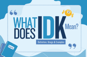 What Does IDK Mean? Definition, Usage & Examples